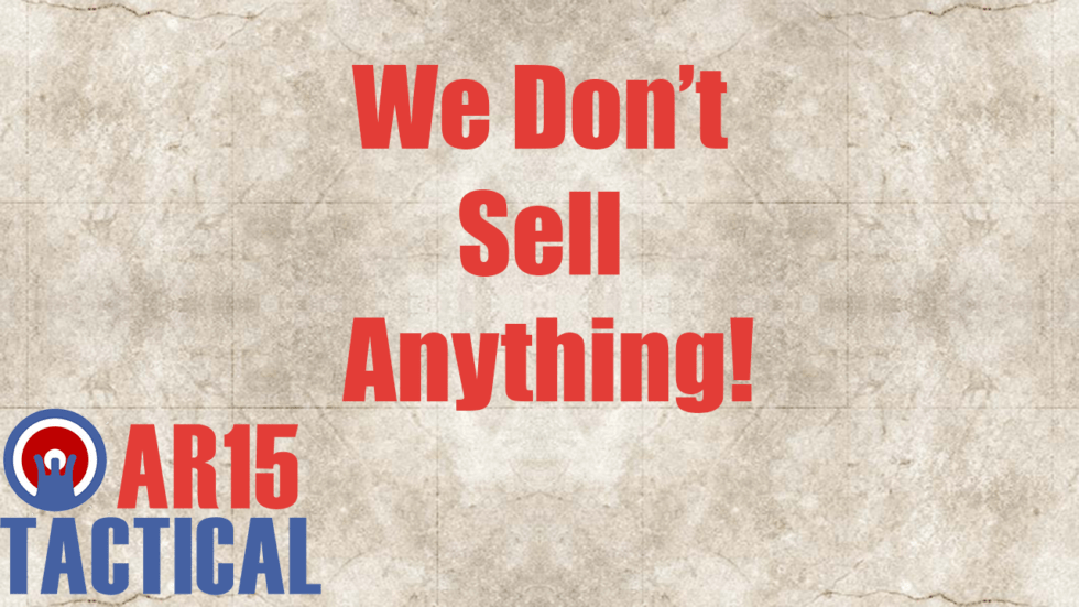 We Don't Sell Anything - AR15Tactical.com